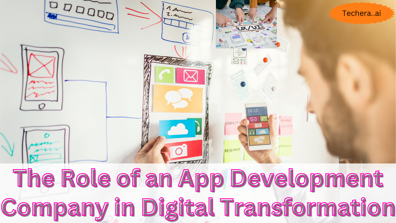 The Role of an App Development Company in Digital Transformation - TechEra