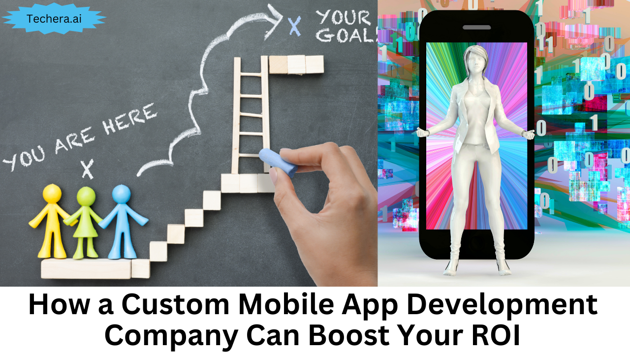 How a Custom Mobile App Development Company Can Boost Your ROI