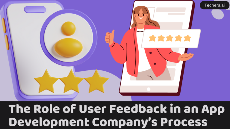 The Role of User Feedback in an App Development Company’s Process - TechEra