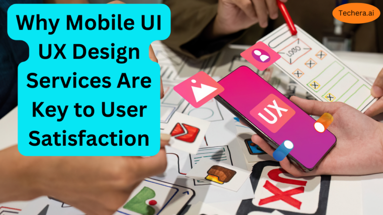 Why Mobile UI UX Design Services Are Key to User Satisfaction - TechEra