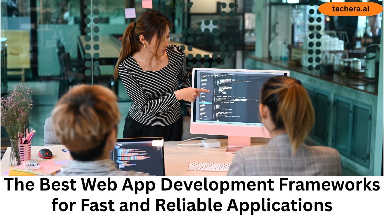 The Best Web App Development Frameworks for Fast and Reliable Applications - TechEra