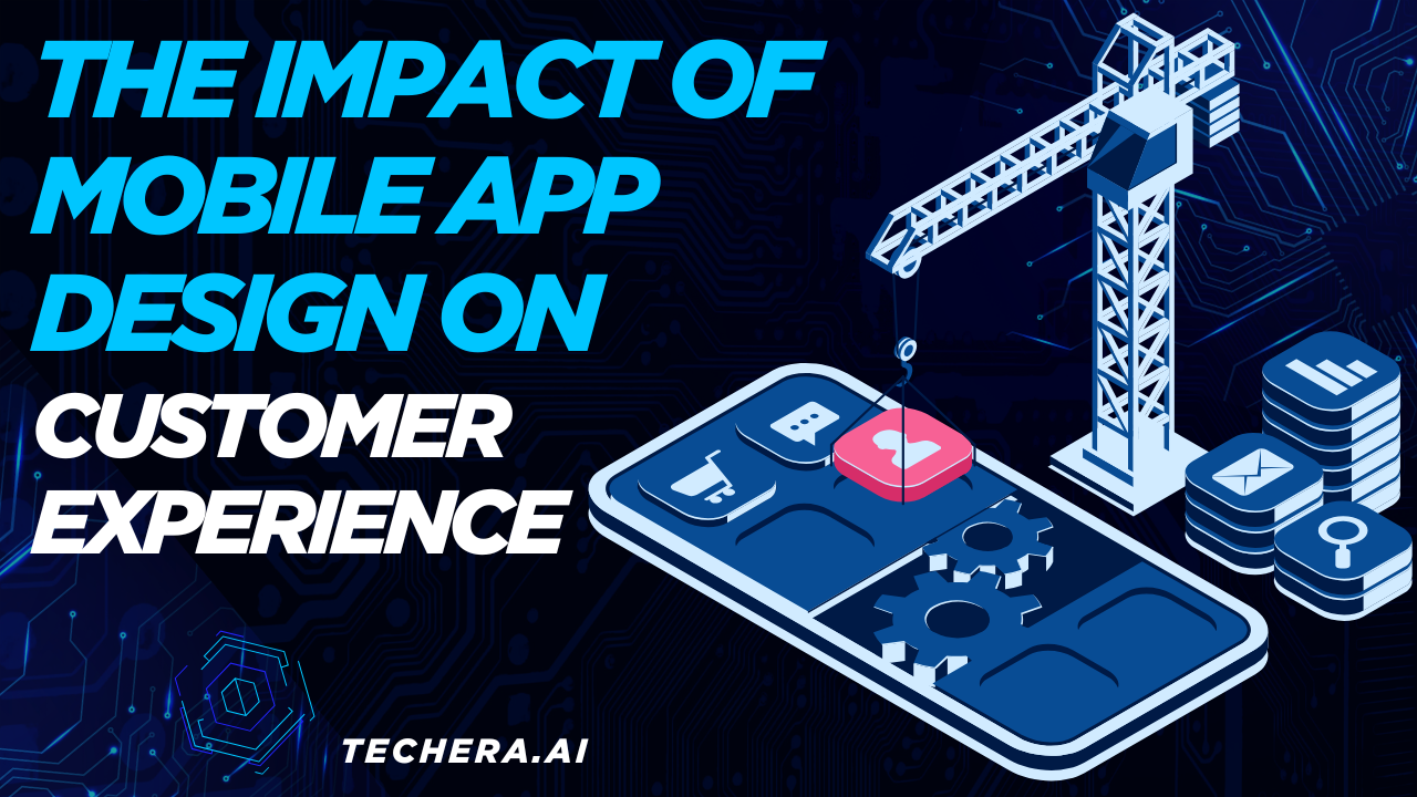 The Impact of Mobile App Design on Customer Experience - TechEra