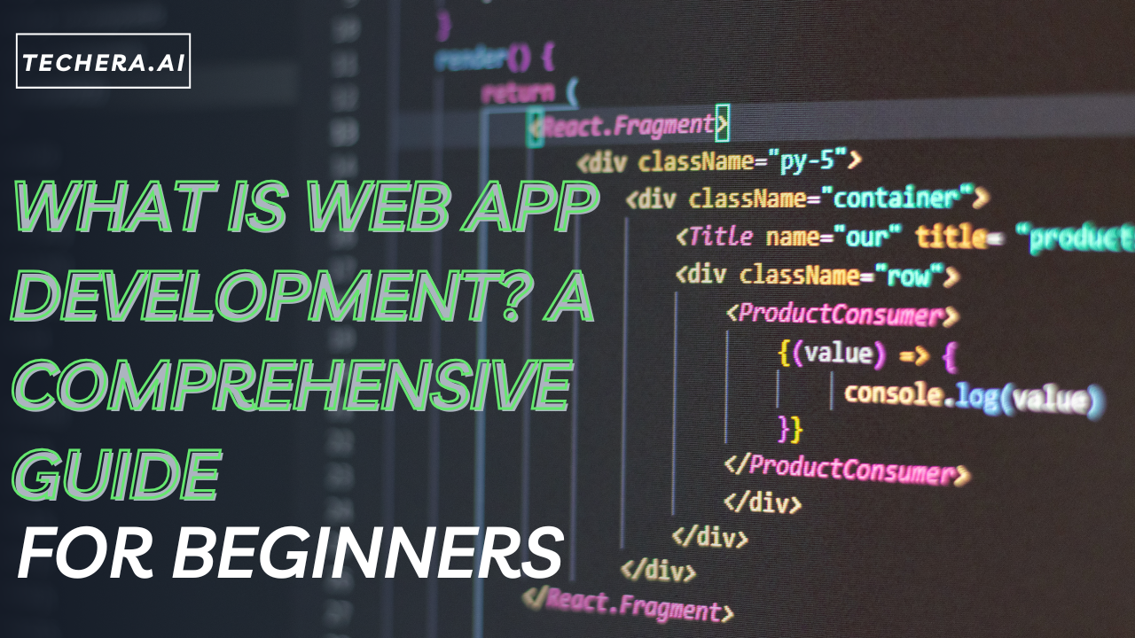 What is Web App Development? A Comprehensive Guide for Beginners - TechEra