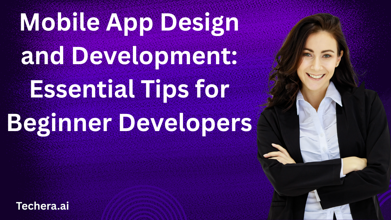 Mobile App Design and Development: Essential Tips for Beginner Developers - TechEra