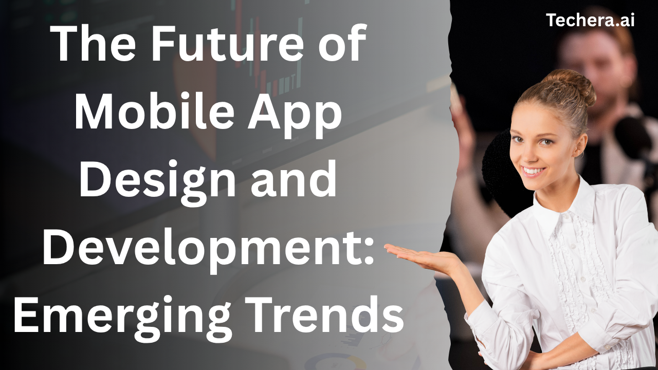 The Future of Mobile App Design and Development: Emerging Trends - TechEra