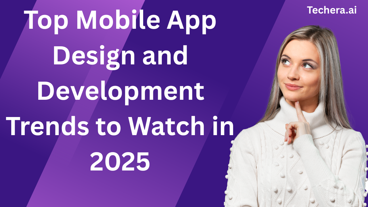 Top Mobile App Design and Development Trends to Watch in 2025 - TechEra